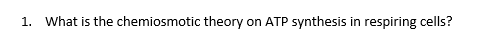 Solved 1. What is the chemiosmotic theory on ATP synthesis | Chegg.com