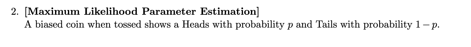 Solved 2. [Maximum Likelihood Parameter Estimation] A biased | Chegg.com