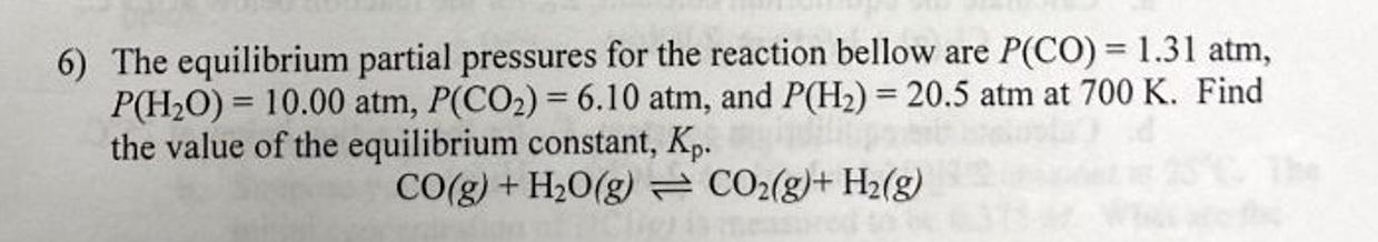 Solved 6) The equilibrium partial pressures for the reaction | Chegg.com