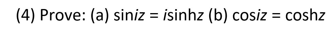 Solved (4) ﻿Prove: (a) siniz=isinhz (b) cosiz=coshz | Chegg.com