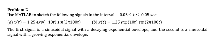 Solved Problem 2 Use MATLAB to sketch the following signals | Chegg.com