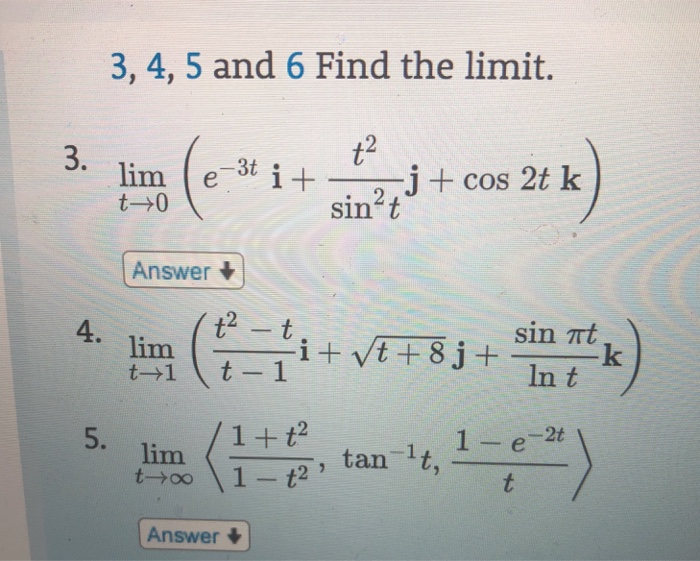 Solved 3, 4, 5 and 6 Find the limit. 3. lim t -+0 -J + cos | Chegg.com