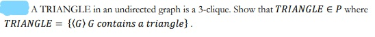 Solved A TRIANGLE in an undirected graph is a 3-clique. Show | Chegg.com