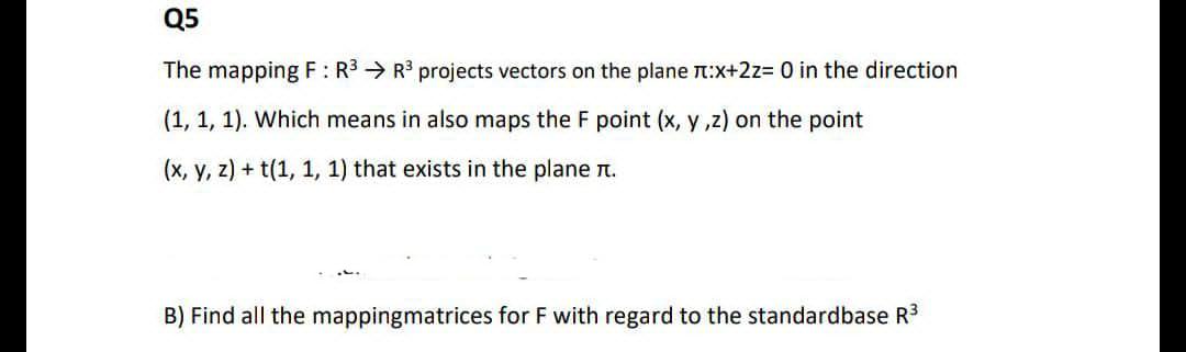 Solved Q5 The mapping F: R3 R3 projects vectors on the | Chegg.com