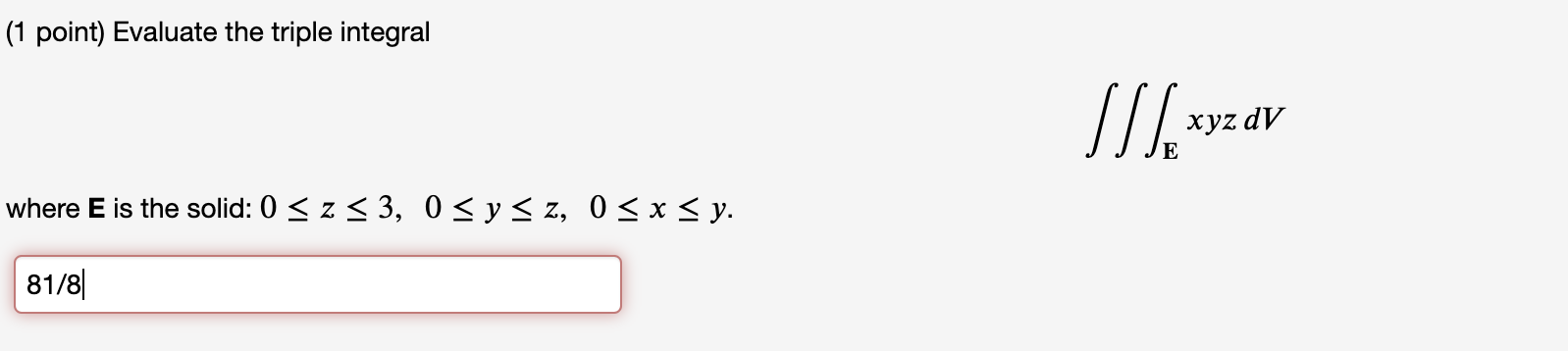 Solved (1 point) Evaluate the triple integral SI xyz dV | Chegg.com