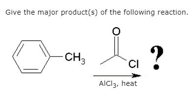 Solved AlCl3, heat Give the major product(s) of the | Chegg.com