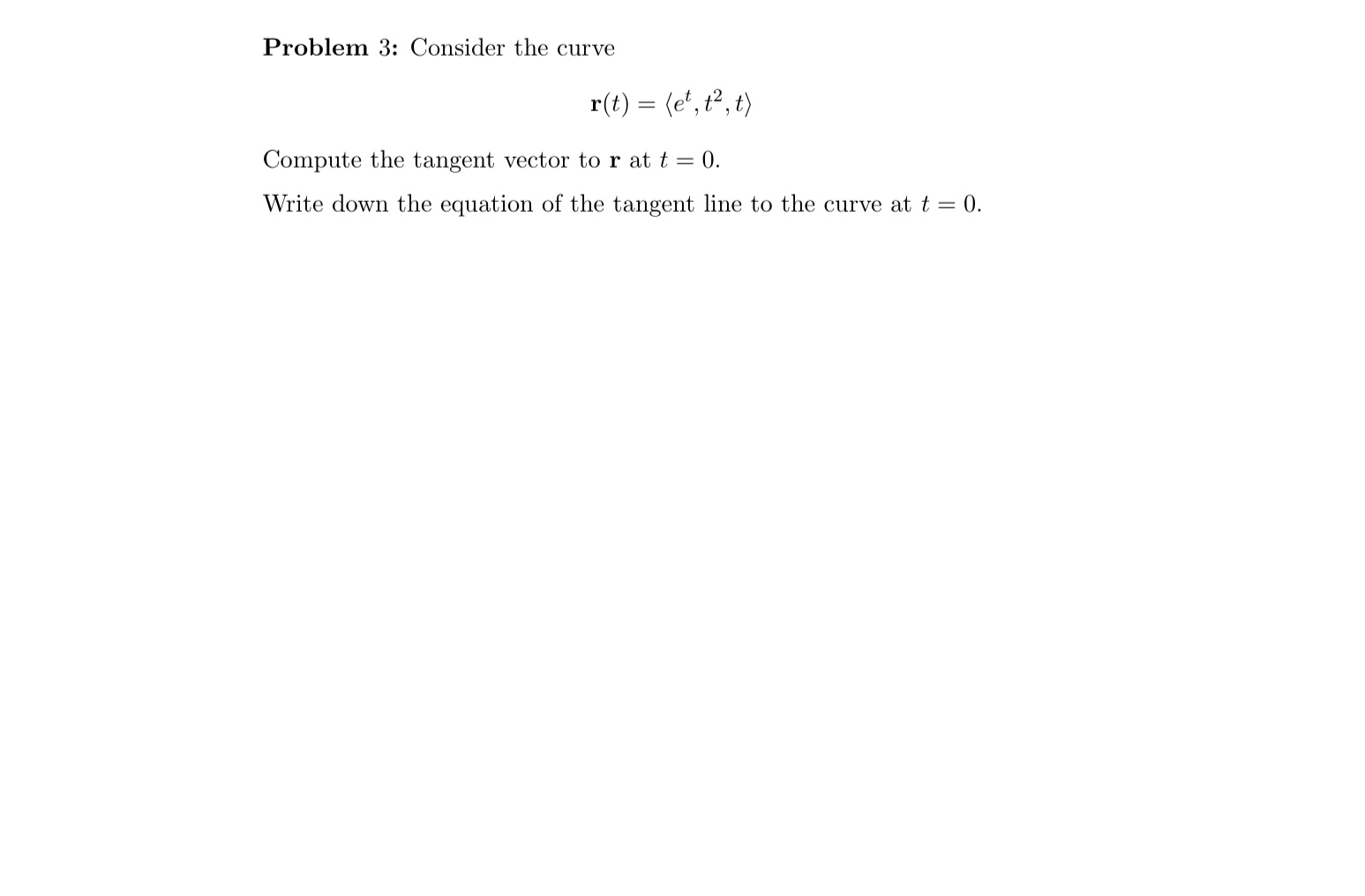 Solved Problem 3: Consider the curver(t)=(:et,t2,t:)Compute | Chegg.com