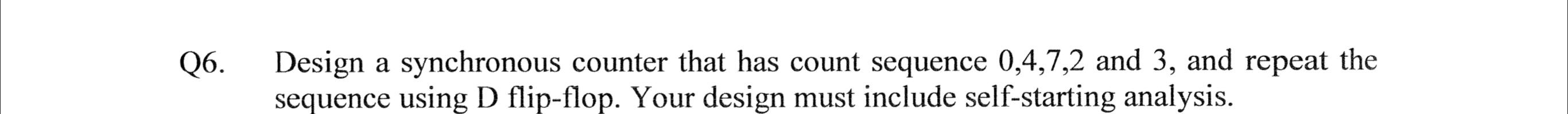 Solved Q6. Design a synchronous counter that has count | Chegg.com