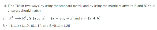 Solved 5. Find T(v) in two ways, by using the standard | Chegg.com