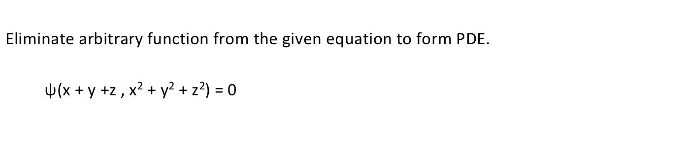 Solved Eliminate arbitrary function from the given equation | Chegg.com