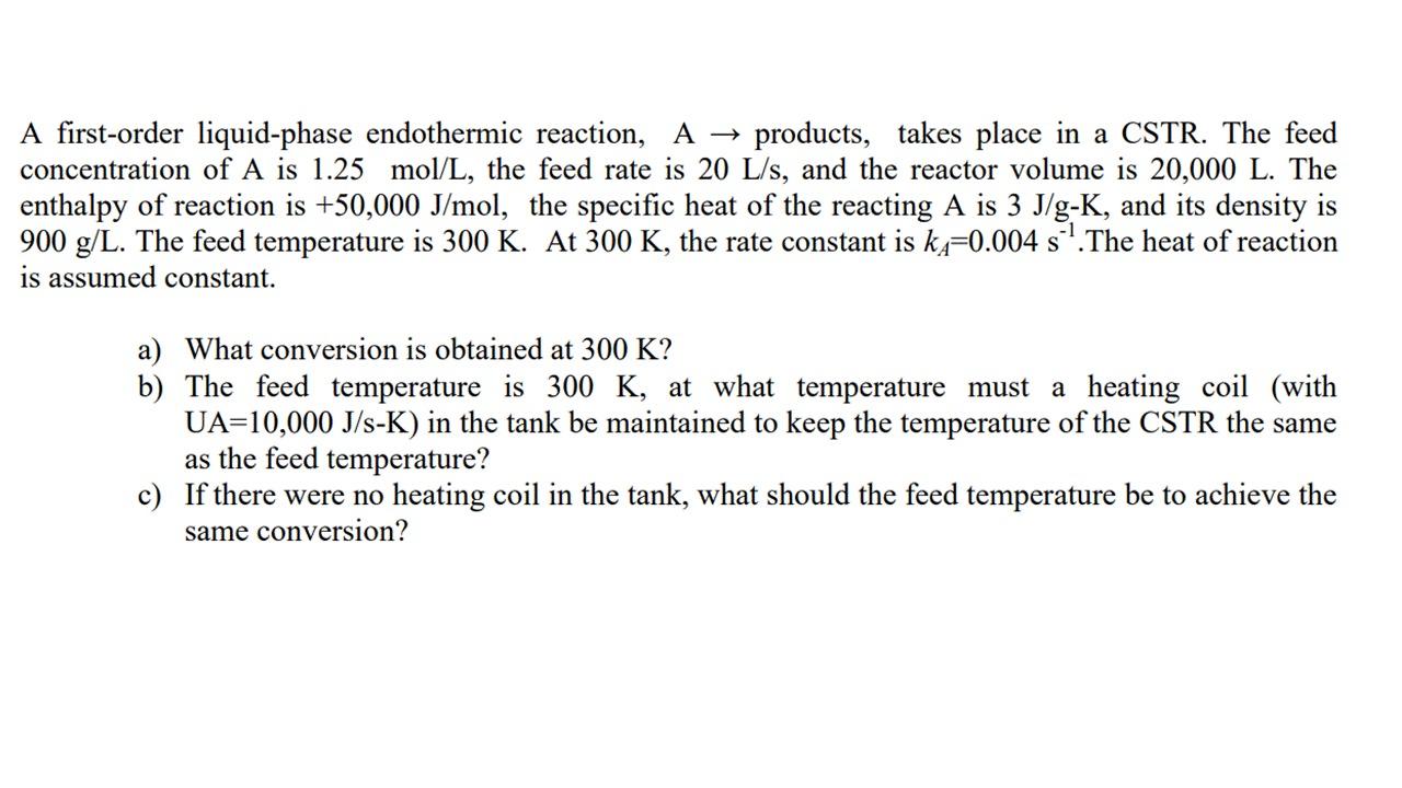 Solved A first-order liquid-phase endothermic reaction, A→ | Chegg.com