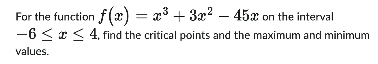 Solved For the function f(x)=x3+3x2−45x on the interval | Chegg.com