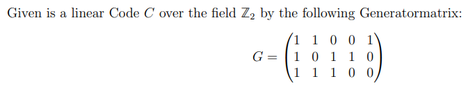 Solved Given Is A Linear Code C Over The Field Z2 By The 