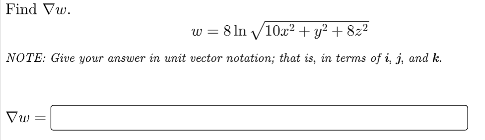 Solved Find ∇w w=8ln10x2+y2+8z2 NOTE: Give your answer in | Chegg.com