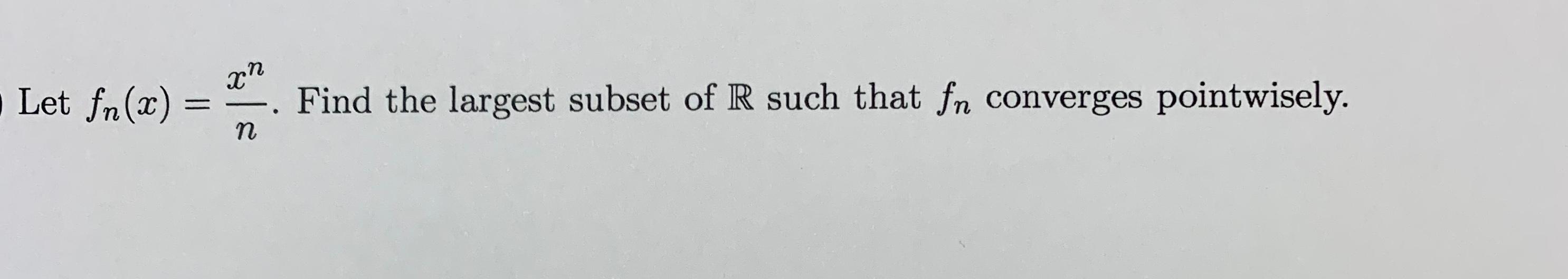 Solved Let fn() xn Find the largest subset of R such that fn | Chegg.com