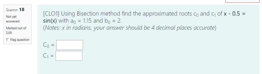 Solved Question 18 Not yet answered [CLO1] Using Bisection | Chegg.com