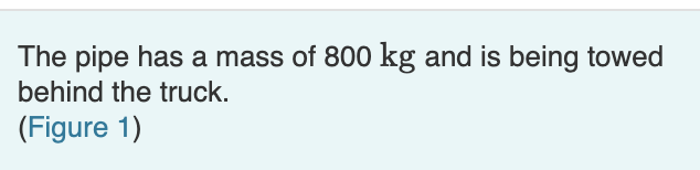 Solved The pipe has a mass of 800 kg and is being towed | Chegg.com