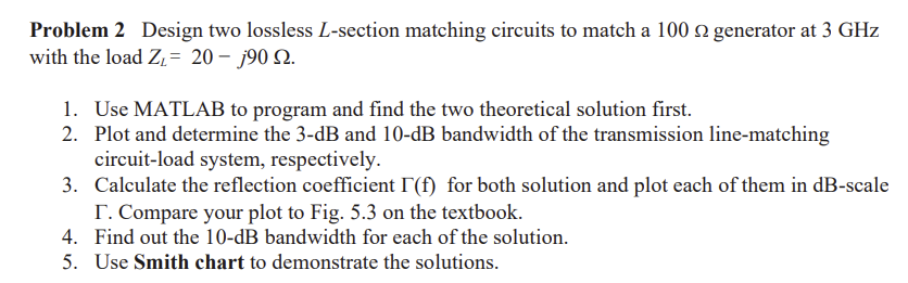 Solved Problem 2 ﻿Design two lossless L-section matching | Chegg.com