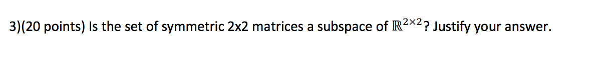 Solved 3)(20 points) Is the set of symmetric 2x2 matrices a | Chegg.com