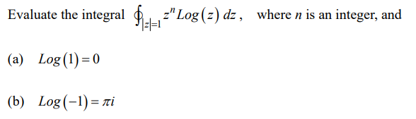 Evaluate the integral ∮∣z∣=1znlog(z)dz, where n is an | Chegg.com