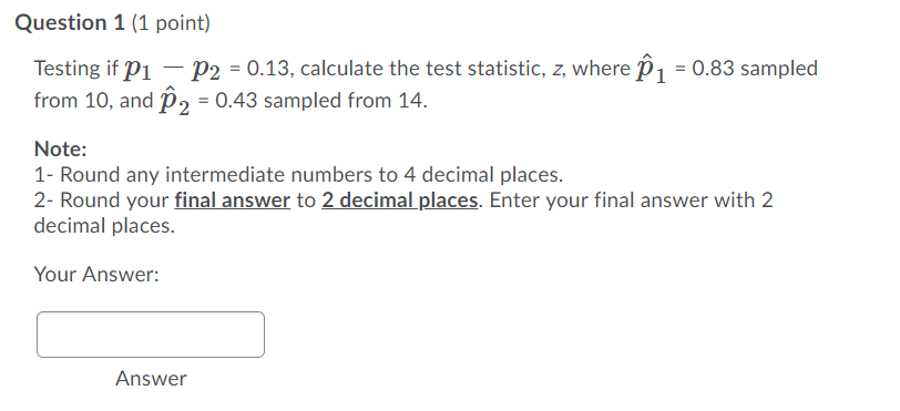 Solved Question 1 (1 point) Testing if Pi P2 0.13, calculate | Chegg.com