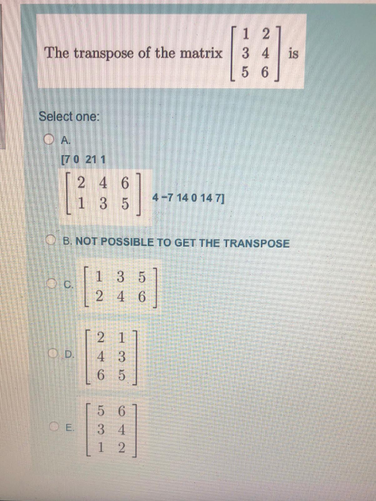 Solved 1 2 The transpose of the matrix 3 4 is 5 6 Select | Chegg.com
