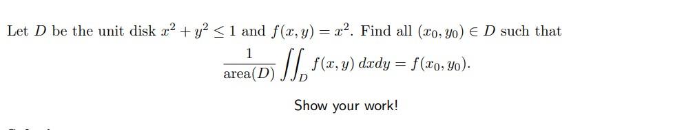 Solved Let D be the unit disk x2+y2≤1 and f(x,y)=x2. Find | Chegg.com