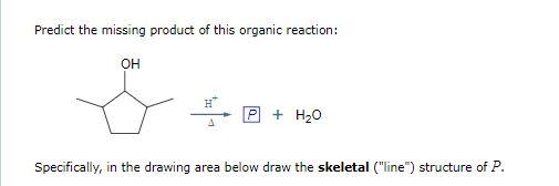 Solved Predict the missing product of this organic reaction: | Chegg.com