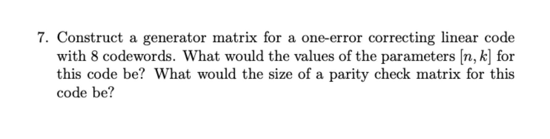 Solved 7. Construct a generator matrix for a one-error | Chegg.com