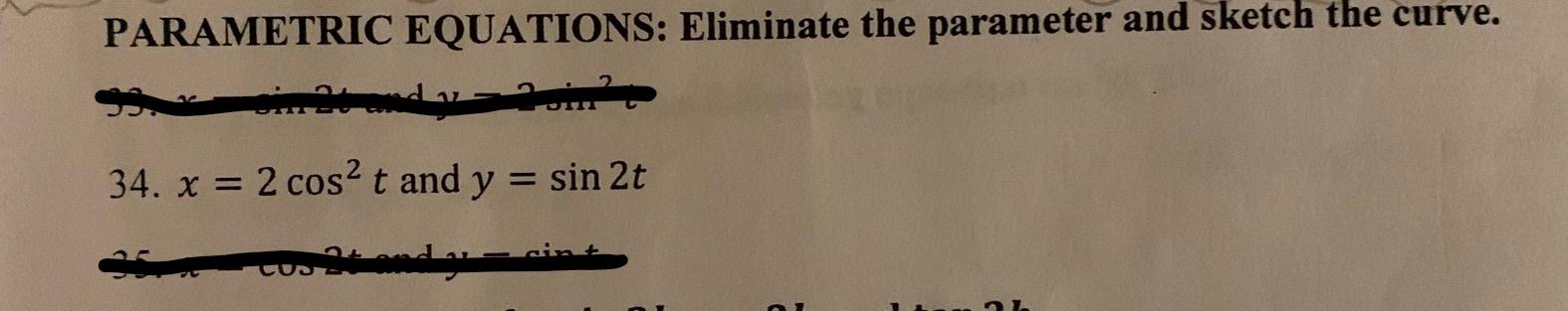 Solved PARAMETRIC EQUATIONS: Eliminate the parameter and | Chegg.com