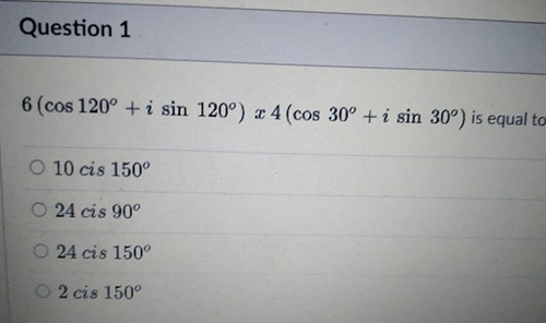 Solved Question 1 6 (cos 120° + i sin 120°) = 4(cos 30° + i | Chegg.com
