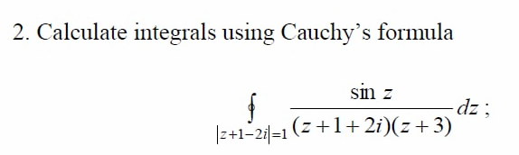 Solved 2. Calculate integrals using Cauchy's formula sin z | Chegg.com