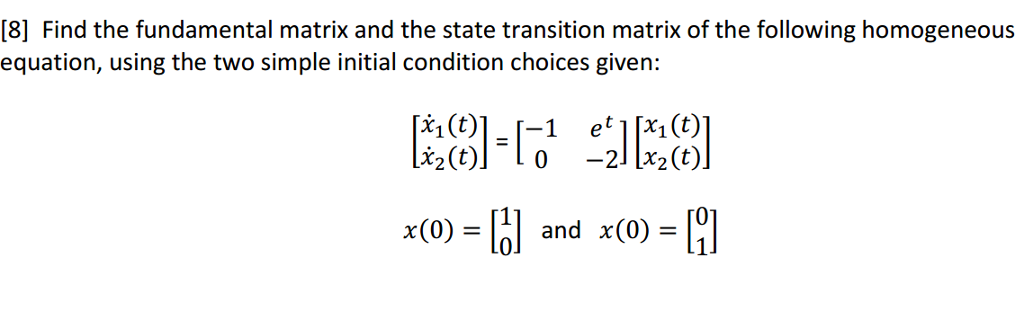 Solved [8] Find the fundamental matrix and the state | Chegg.com