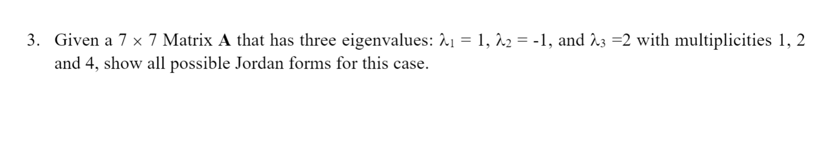 Solved 3. Given a 7 x 7 Matrix A that has three eigenvalues: | Chegg.com