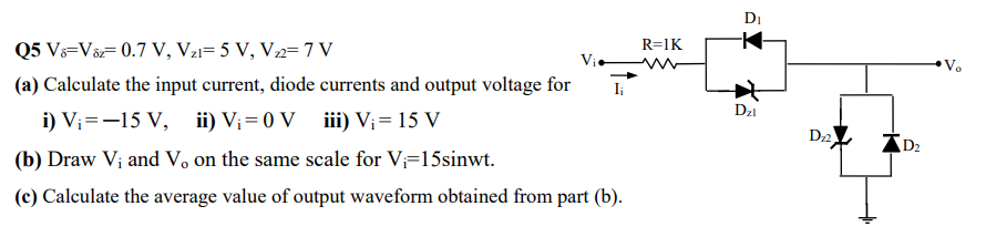 Solved Q5 Vδ=Vδz=0.7V,Vz1=5V,Vz2=7V(a) ﻿Calculate the input | Chegg.com