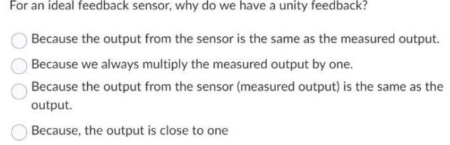 Solved For an ideal feedback sensor, why do we have a unity | Chegg.com