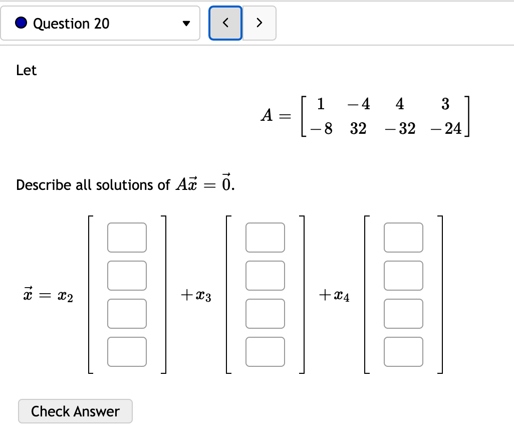 Solved A=[1−8−4324−323−24] Describe all solutions of Ax=0. | Chegg.com
