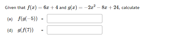 Solved Given that f(x)=6x+4 and g(x)=−2x2−8x+24, calculate | Chegg.com