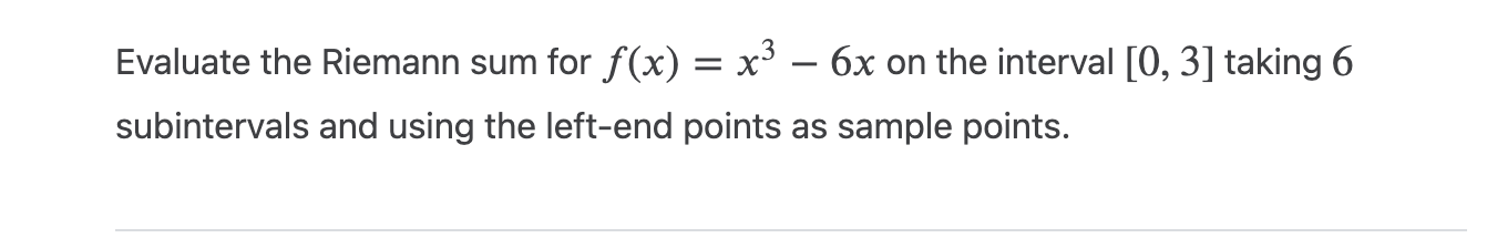 Solved Evaluate the Riemann sum for f(x)=x3−6x on the | Chegg.com