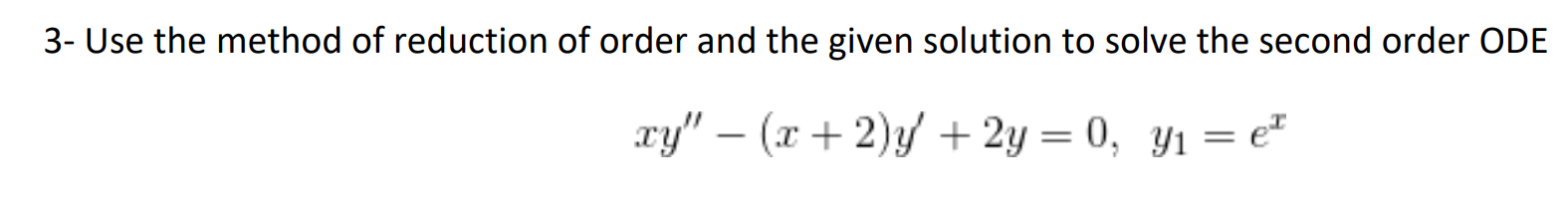 Solved 3- Use the method of reduction of order and the given | Chegg.com
