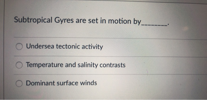 Solved Subtropical Gyres are set in motion by O Undersea | Chegg.com