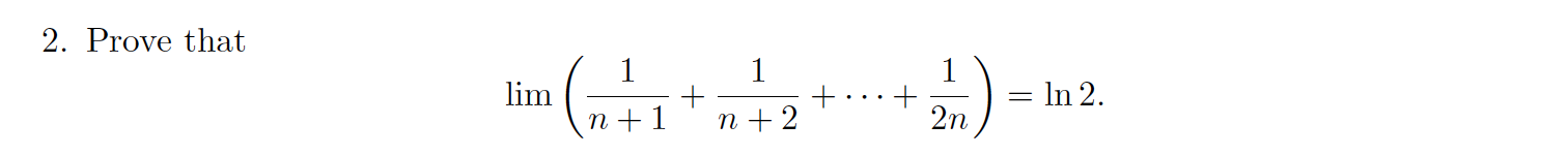 Solved 2. Prove that lim(n+11+n+21+⋯+2n1)=ln2 | Chegg.com