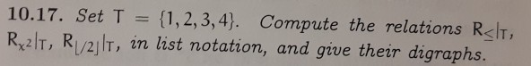 Solved 10.17. Set T = {1,2,3,4}. Compute the relations RCIT, | Chegg.com