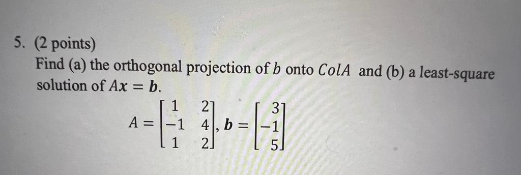 Solved (2 points) Find (a) the orthogonal projection of b | Chegg.com