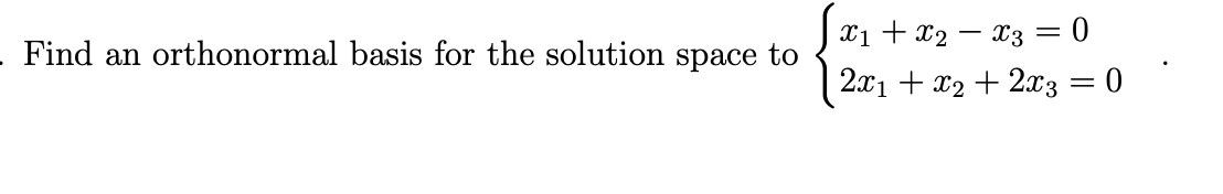 Solved Find an orthonormal basis for the solution space to | Chegg.com