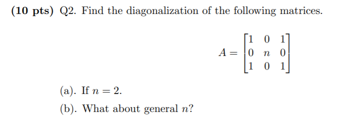 Solved (10 pts) Q2. Find the diagonalization of the | Chegg.com