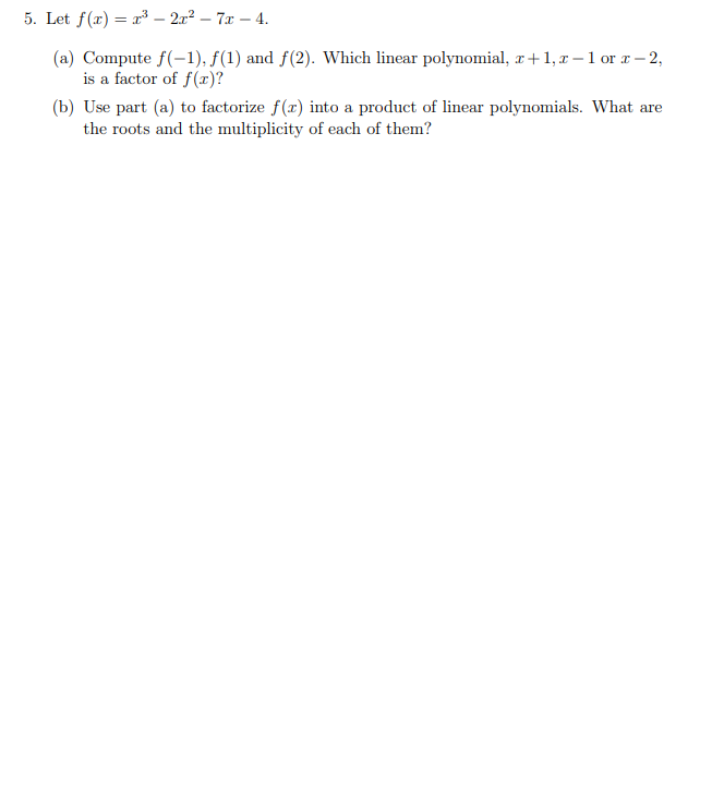 Solved 5. Let f(x)=x3−2x2−7x−4. (a) Compute f(−1),f(1) and | Chegg.com Solved 5. Let f(x)=x3−2x2−7x−4. (a) Compute f(−1),f(1) and | Chegg.com