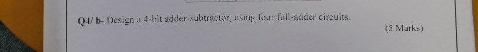 Solved Q4/ b-Design a 4-bit adder-subtractor, using four | Chegg.com