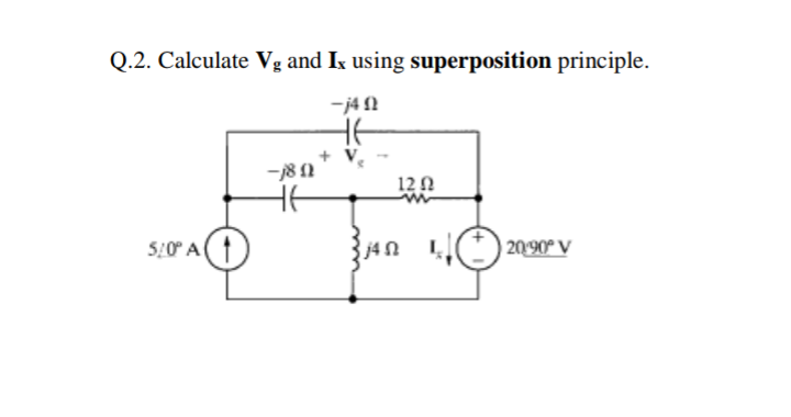 Solved Q.2. Calculate Vg and Ix using superposition | Chegg.com Solved Q.2. Calculate Vg and Ix using superposition | Chegg.com