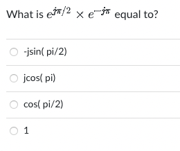 Solved What is ejπ/2×e−jπ equal to? −jsin(pi/2) jcos( pi) | Chegg.com